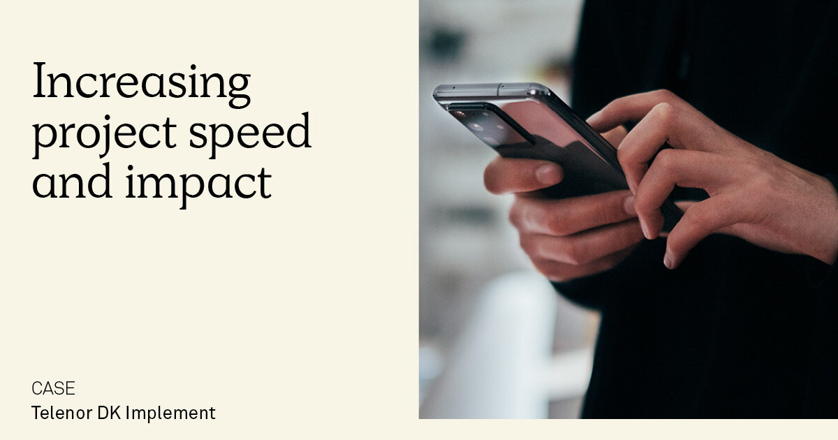 Increasing project speed and impact at Telenor | Implement